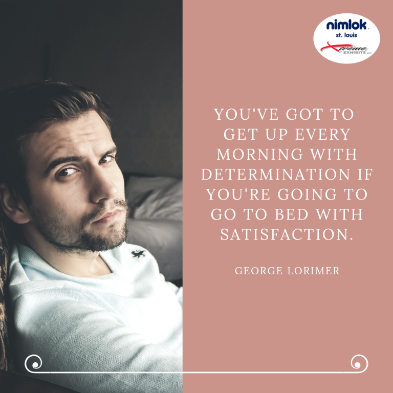 Youve got to get up every morning with determination if youre going to ...